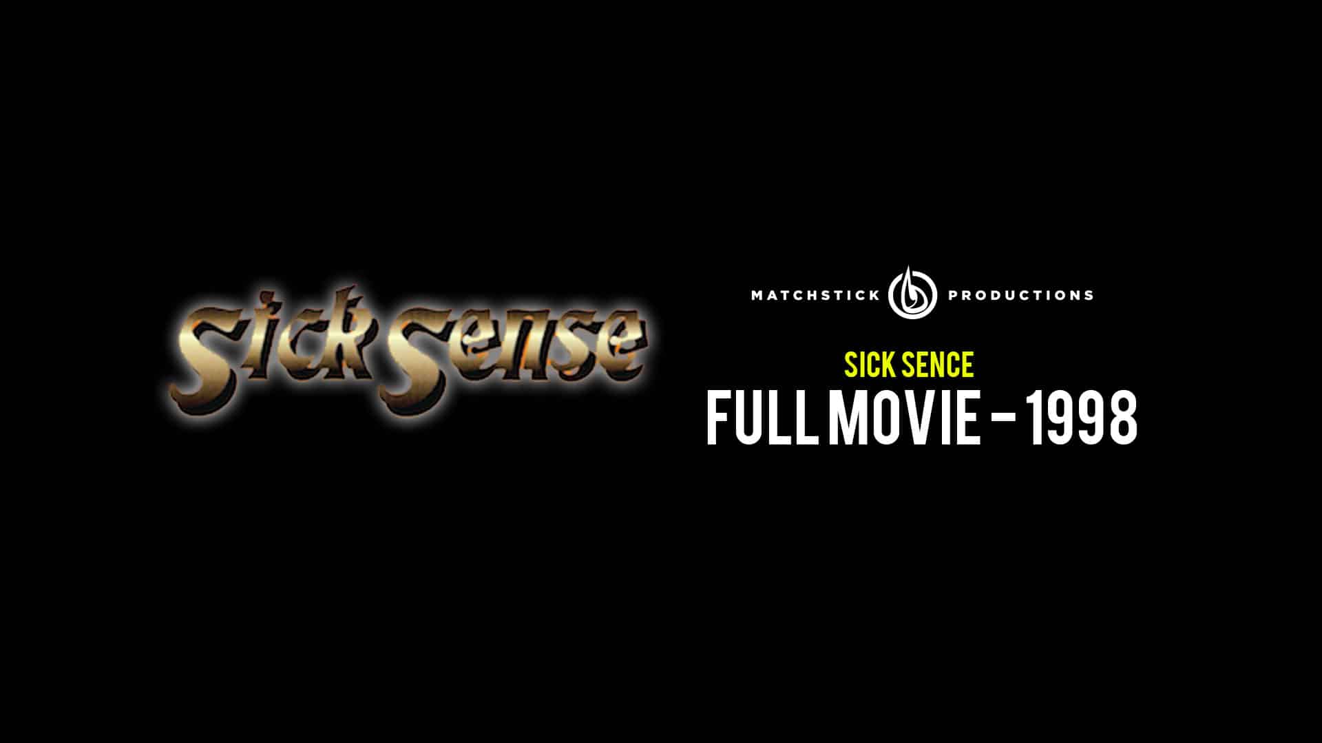 Sick Sense (1998) - Matchstick Productions